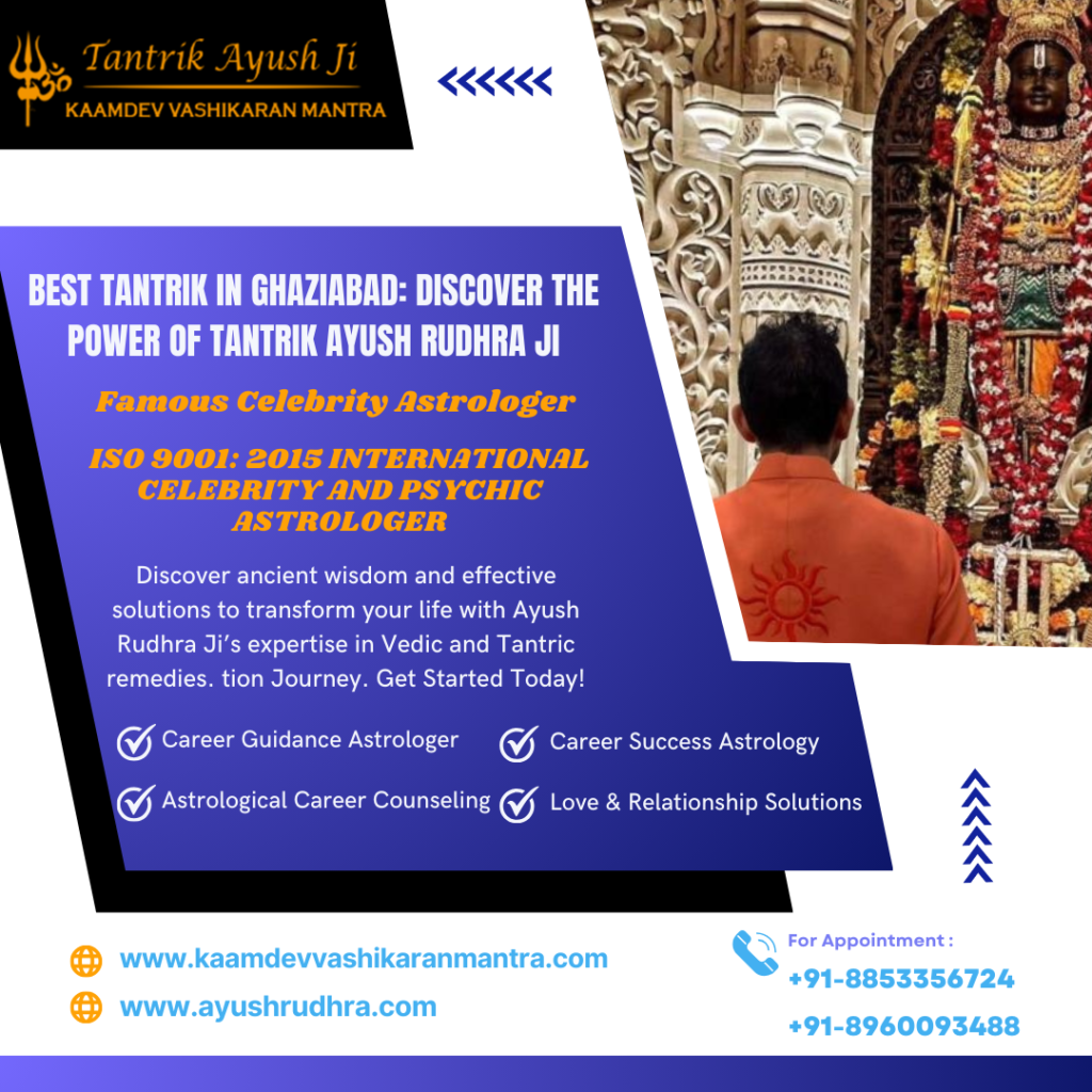 Best Tantrik in Ghaziabad: Discover the Power of Tantrik Ayush Rudhra ...
